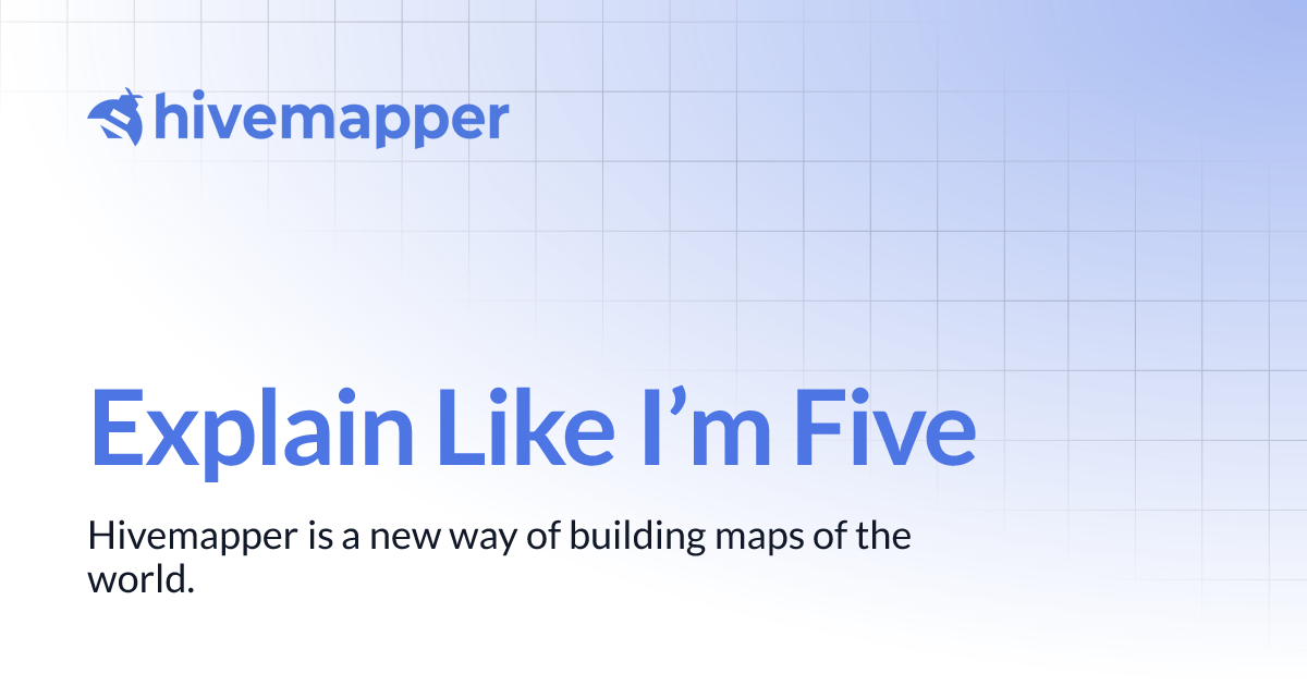 Explain Like I’m Five | Hivemapper Docs